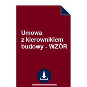 Umowa z kierownikiem budowy WZÓR - POBIERZ!